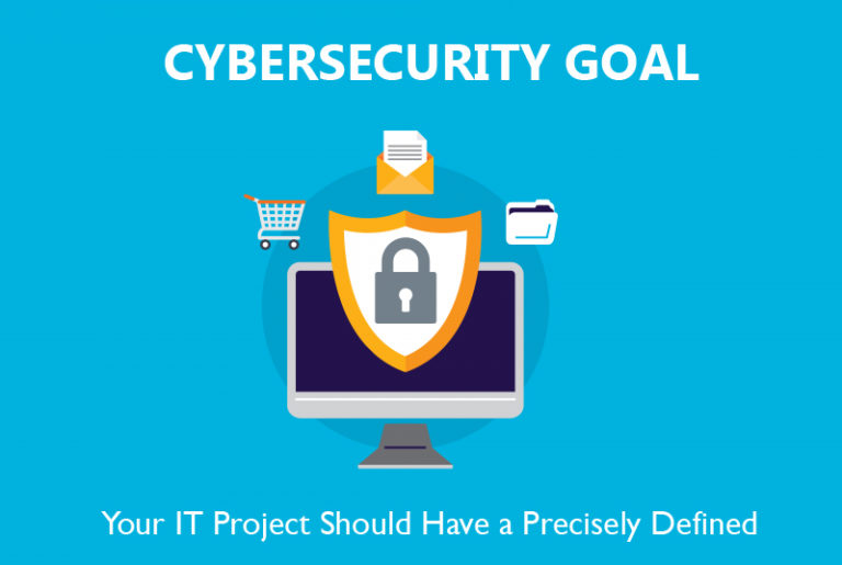 Your IT Project Should Have a Precisely Defined Cybersecurity Goal | BS ...